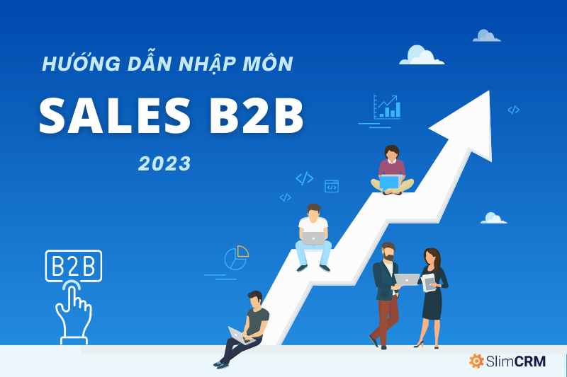 Sale B2B 2023: Khái niệm và sự khác biệt giữa sale B2B và B2C